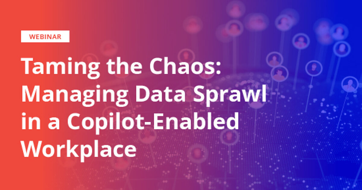 Taming the Chaos: Managing Data Sprawl in a Copilot-Enabled Workplace | AvePoint Australia