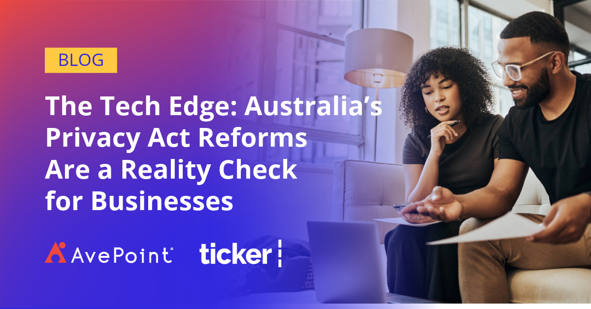 The Tech Edge: Australia’s Privacy Act Reforms Are a Reality Check for Businesses | AvePoint