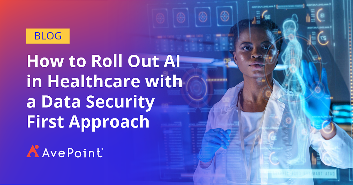 How to Roll Out AI in Healthcare with a Data-Security-First Approach | AvePoint