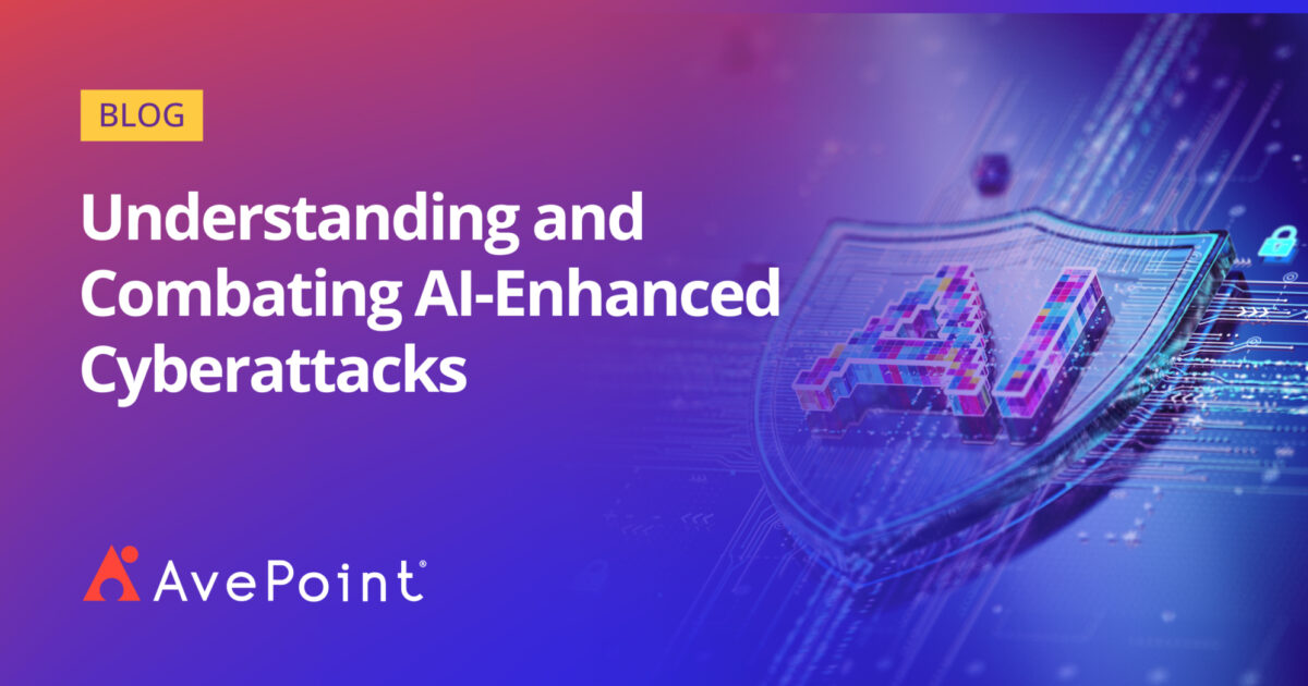 AI-Enhanced Cyberattacks: Understanding and Combating Evolving Threats | AvePoint