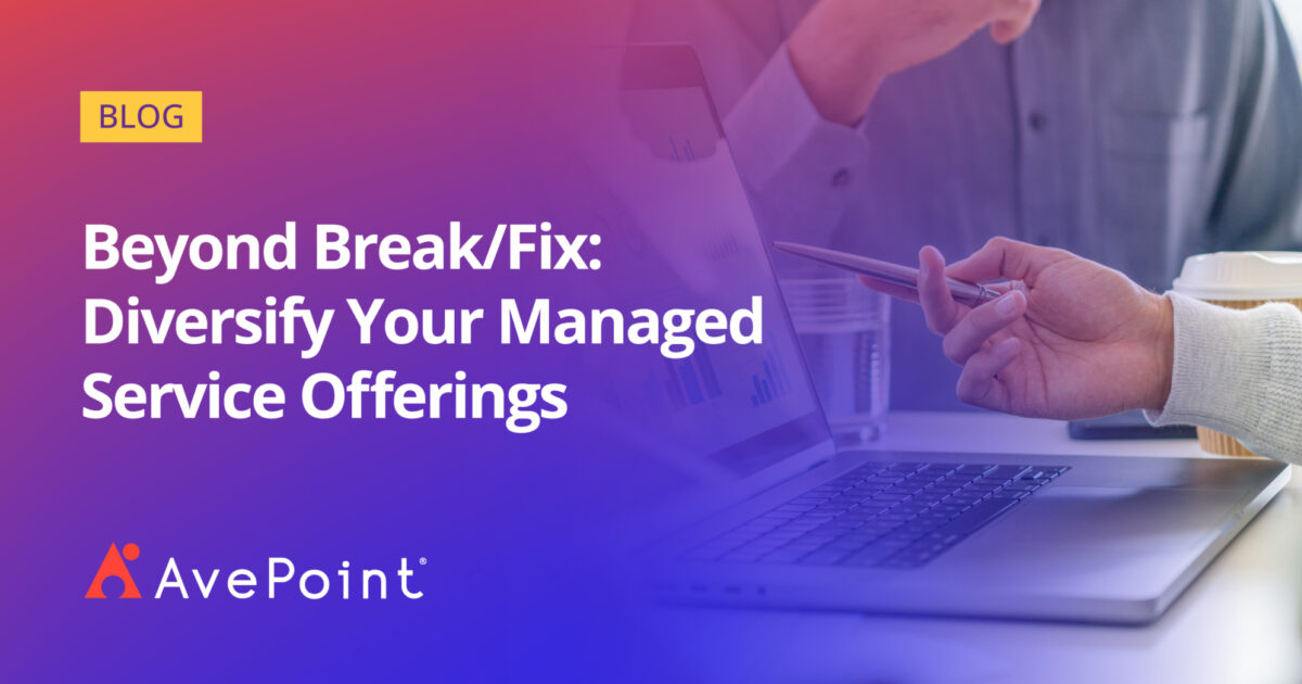 Go Beyond Break/Fix: Diversify Your Managed Service Offerings with ...