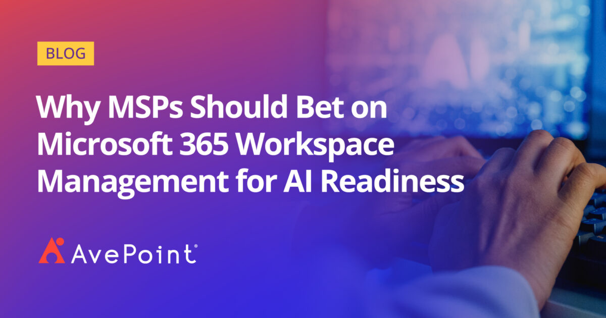 Why MSPs Should Bet on Microsoft 365 Workspace Management for AI Readiness | AvePoint