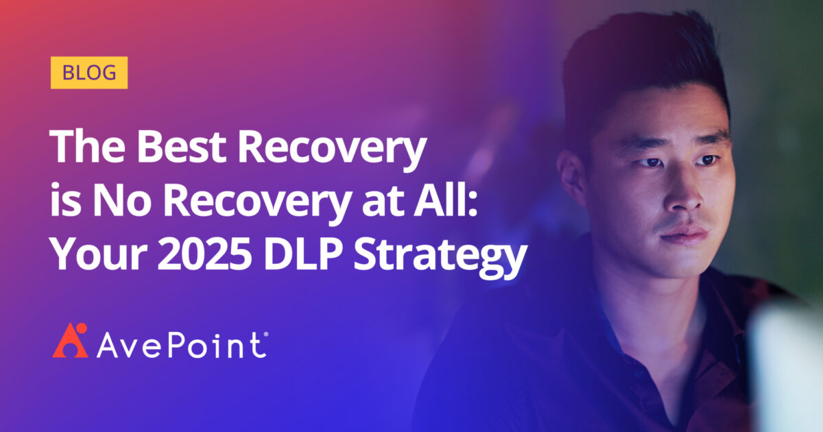 The Best Recovery is No Recovery at All: Your 2025 DLP Strategy | AvePoint