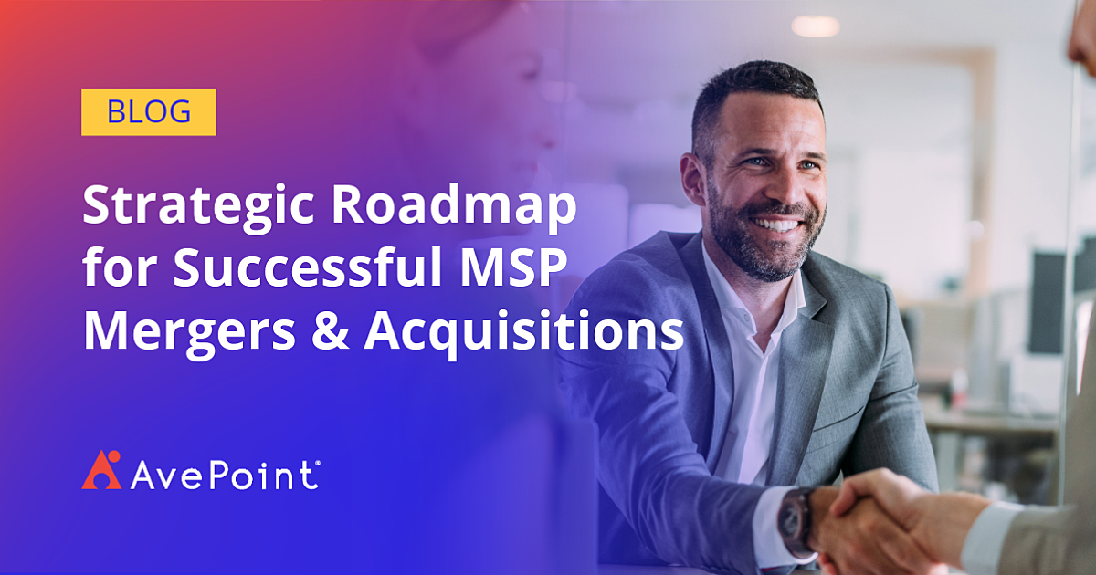 Strategic Roadmap for Successful MSP Mergers and Acquisitions | AvePoint