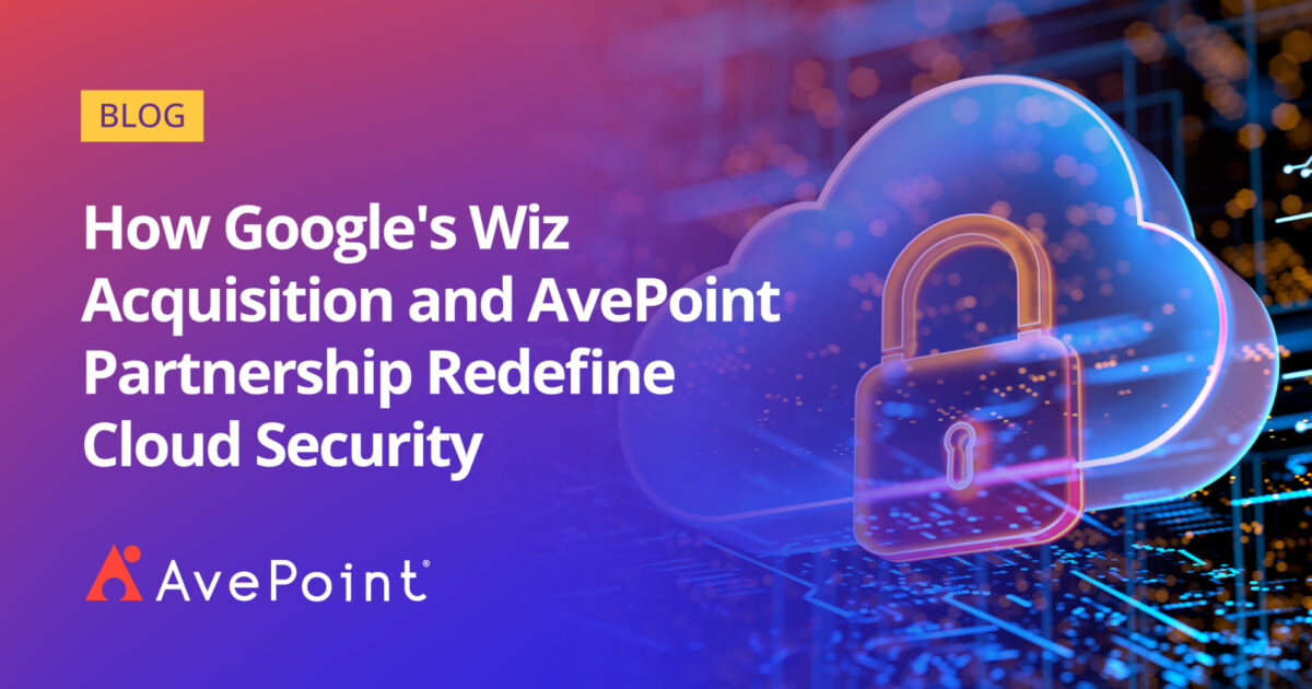 Securing the Future: How Google’s Wiz Acquisition and AvePoint Partnership Redefine Cloud ...