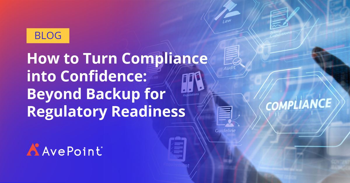 How to Turn Compliance into Confidence: Beyond Backup for Regulatory ...