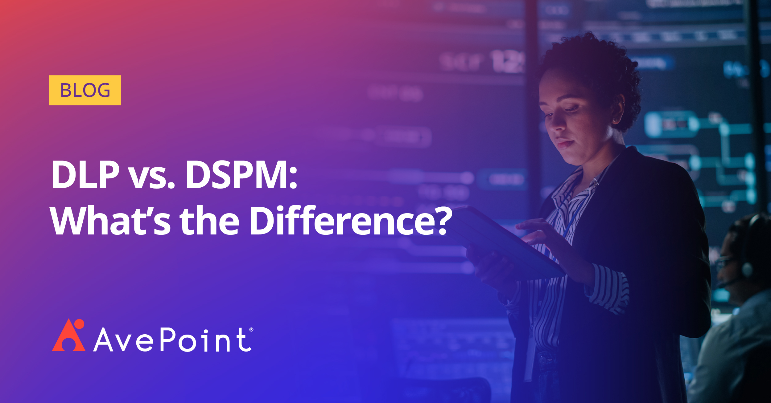 DLP vs. DSPM: What’s the Difference? | AvePoint