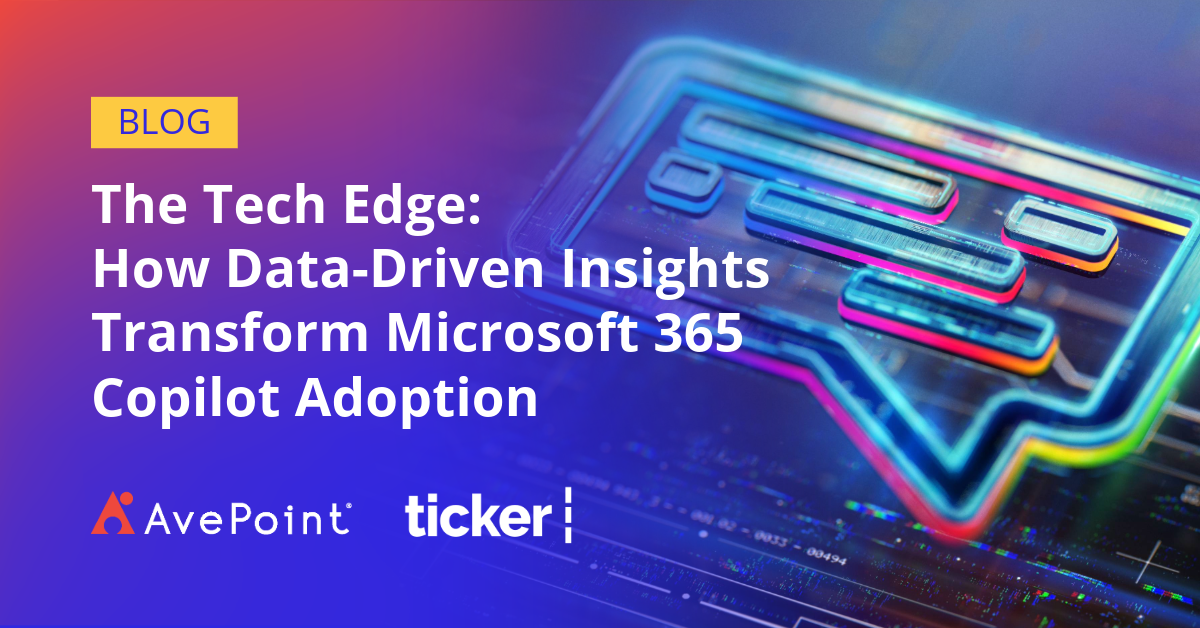 The Tech Edge: How Data-Driven Insights Transform Microsoft 365 Copilot Adoption | AvePoint