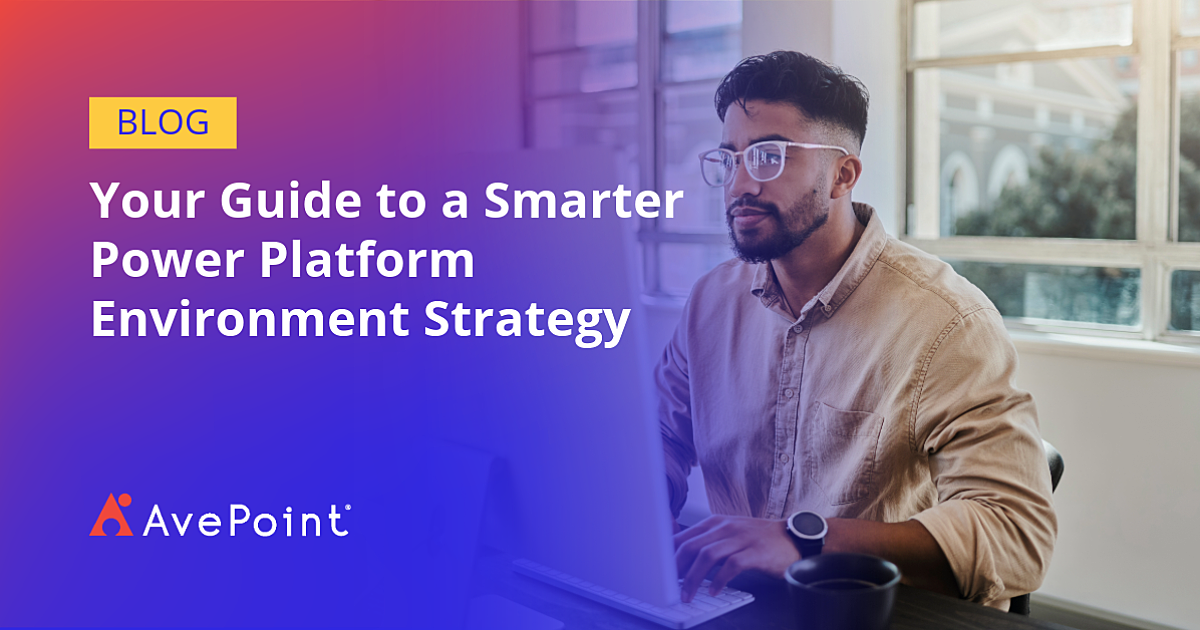 Your Guide to a Smarter Power Platform Environment Strategy | AvePoint