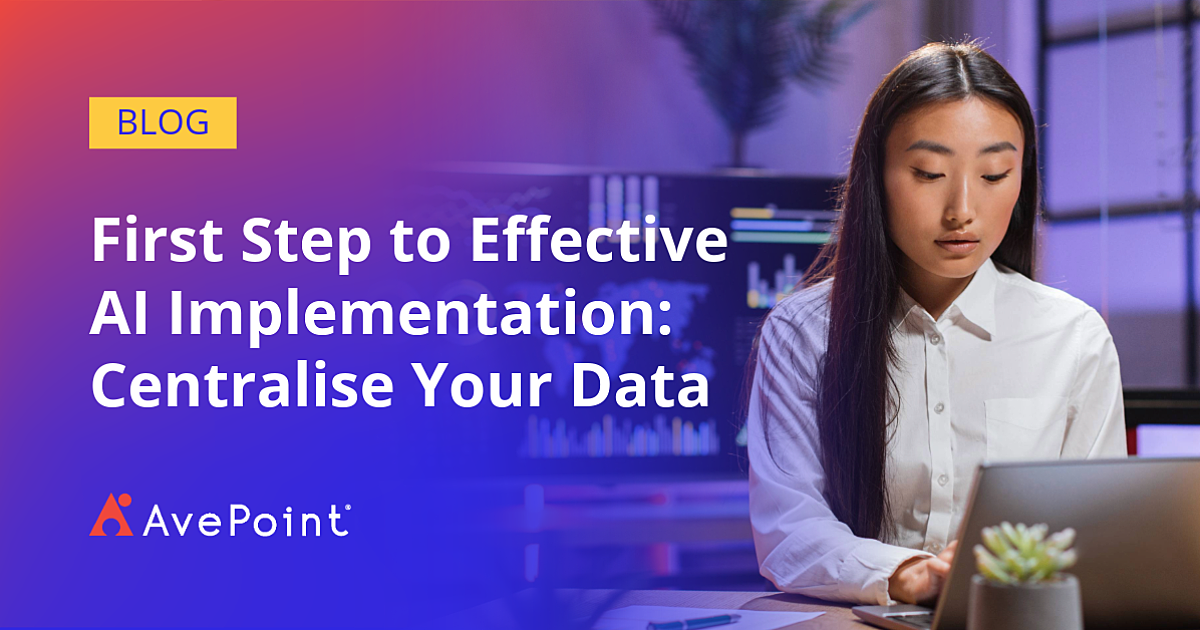First Step to Effective AI Implementation: Centralise Your Data | AvePoint