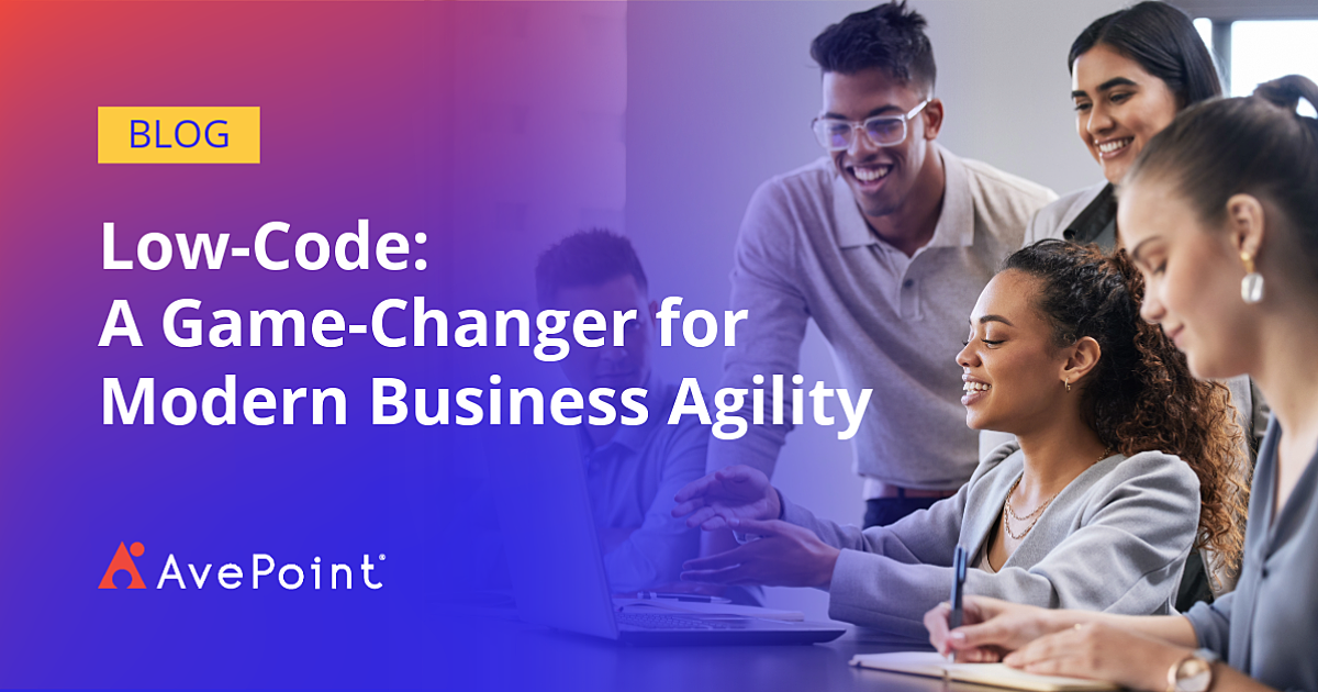 The Rise of Low-Code: Why It’s a Game-Changer for Modern Business Agility | AvePoint