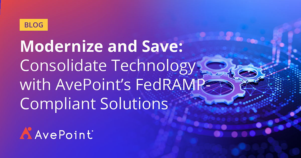 Modernize and Save: Consolidate Technology with AvePoint’s FedRAMP-Compliant Solutions | AvePoint