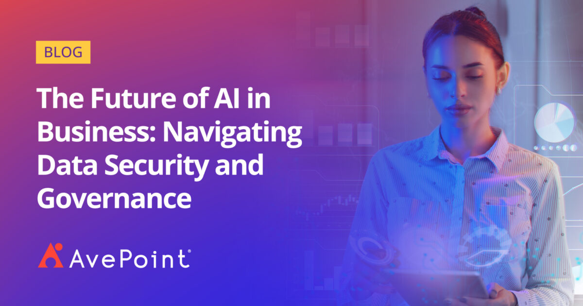 The Future of AI in Business: Navigating Data Security and Governance | AvePoint