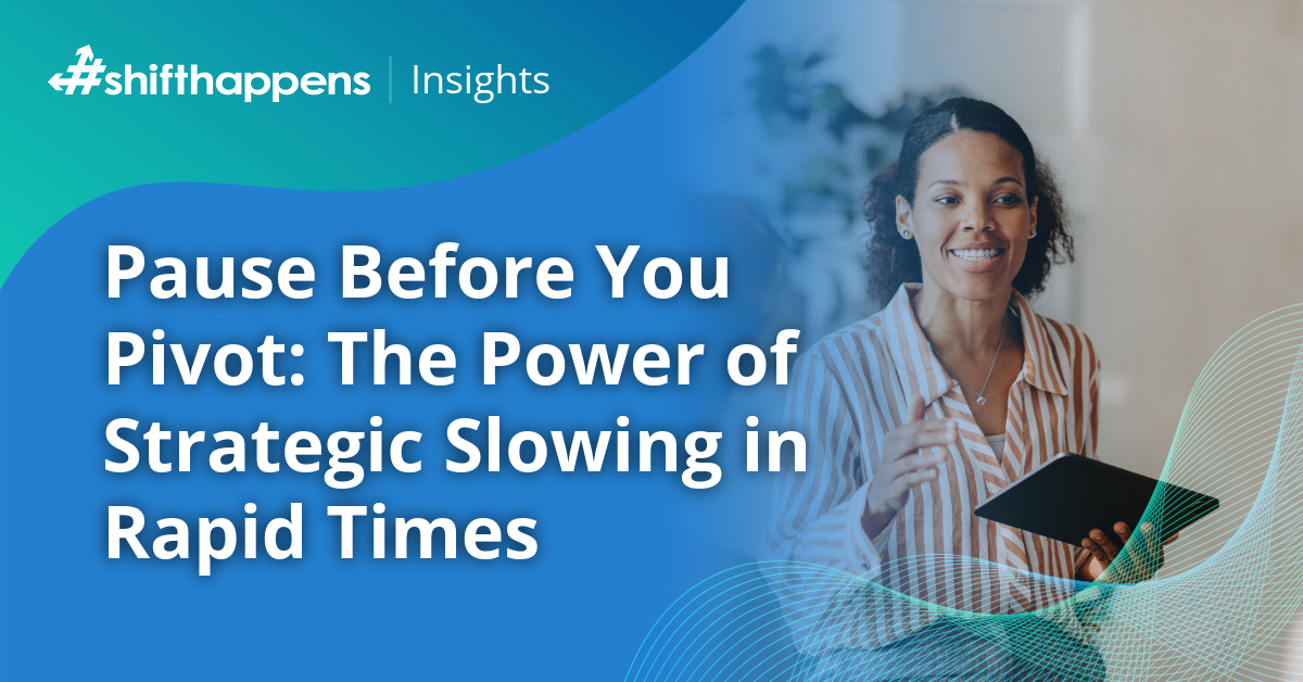 Pause Before You Pivot: Why Strategic Slowing Builds Stronger ...