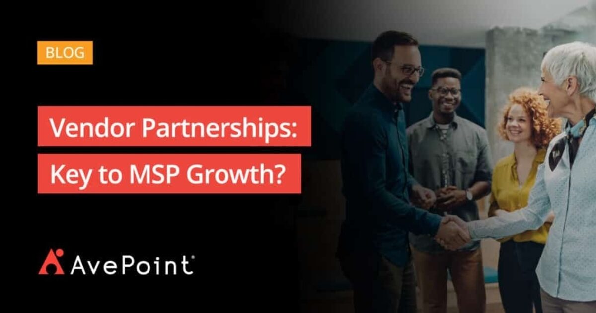 4 Reasons Why Vendor Partnerships Matter to MSPs | AvePoint