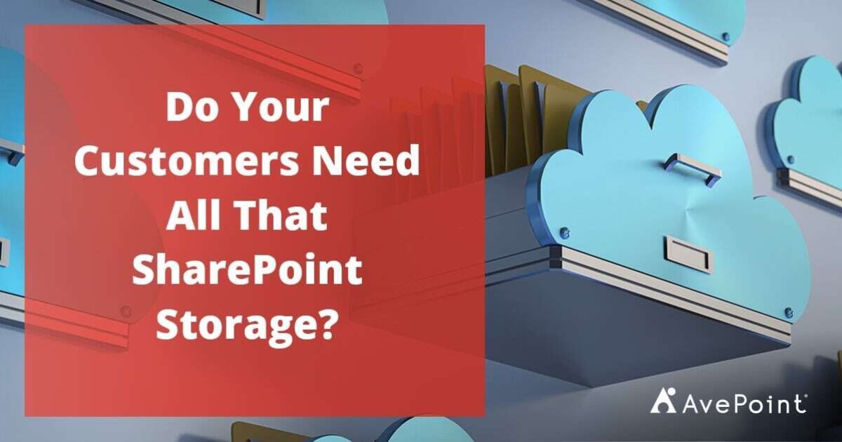 Why Your Customers Don’t Need All That SharePoint Storage: Save Your ...