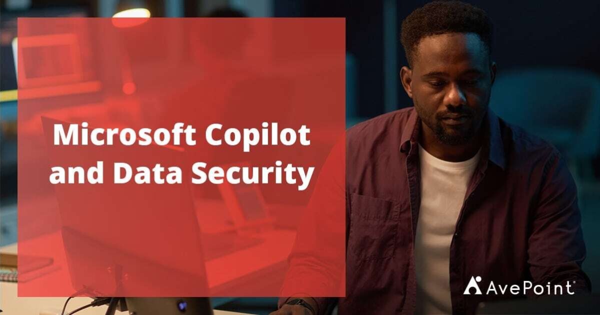 Microsoft 365 Copilot and Data Security: Ensure Your Information is Protected | AvePoint