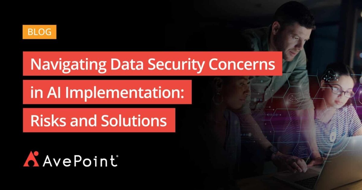Navigating Data Security Concerns in AI Implementation: Risks and Solutions | AvePoint