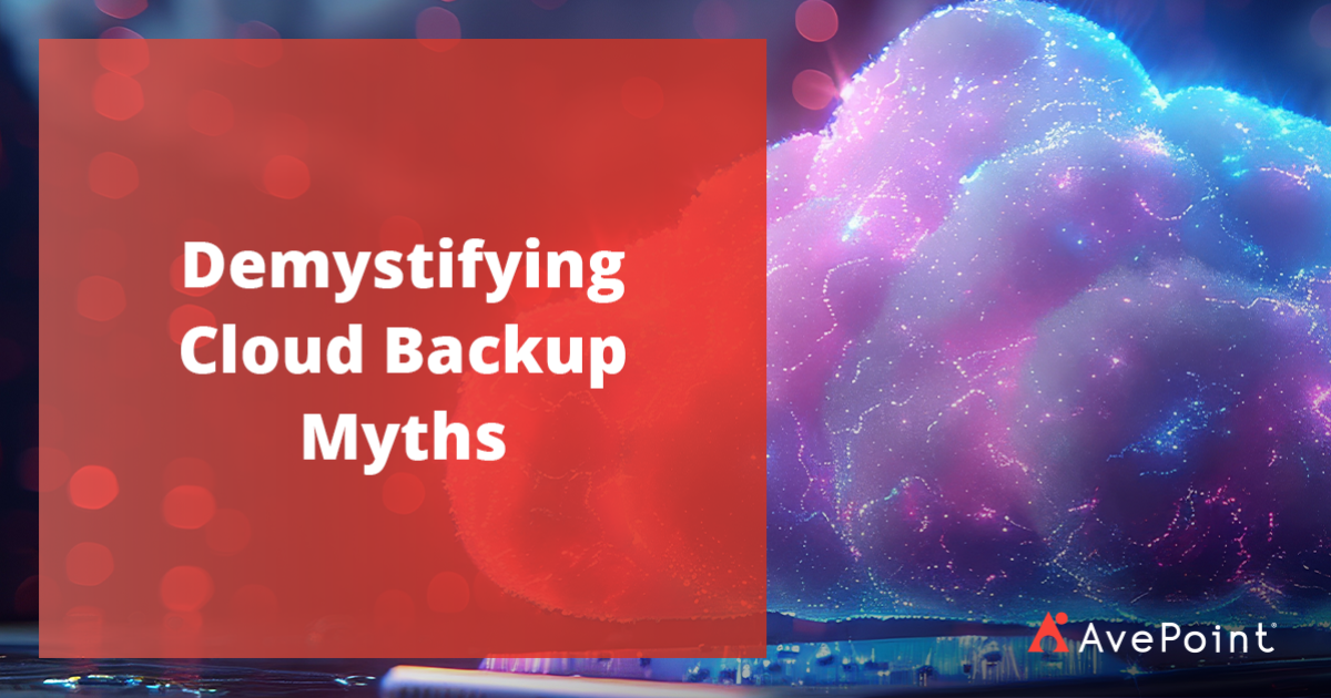 World Backup Day 2024: Navigating Cloud Backup Myths to Separate Fact from Fiction | AvePoint
