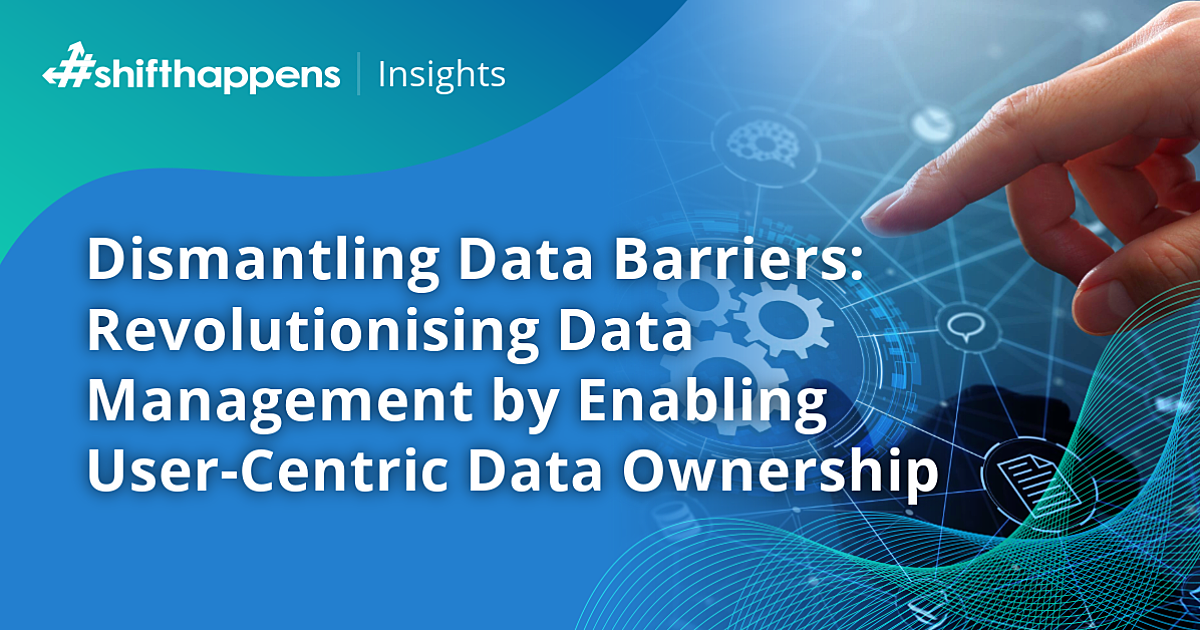 Dismantling Data Barriers with User-Centric Data Ownership | #shifthappens